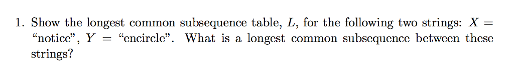 Solved I. Show the longest common subsequence table, L, for | Chegg.com