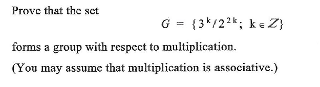 Solved Prove that the setG={3k22k;kinZ}forms a group with | Chegg.com