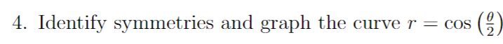 Solved 4. Identify symmetries and graph the curve r=cos(2θ) | Chegg.com