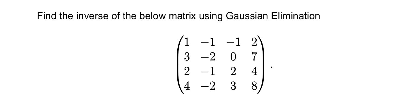 Solved Find the inverse of the below matrix using Gaussian | Chegg.com