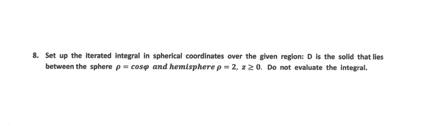 Solved 8. Set up the iterated integral in spherical | Chegg.com
