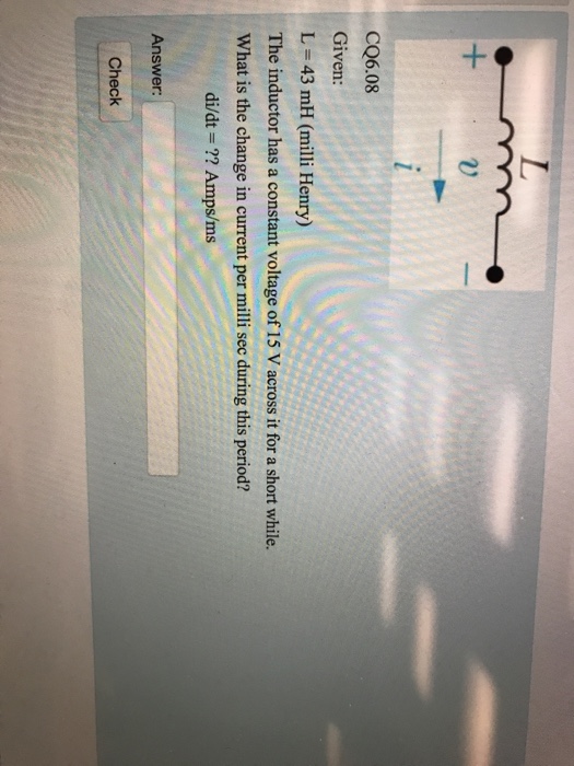 Solved 20 CQ6.08 Given: L-43 mH (milli Henry) The inductor | Chegg.com