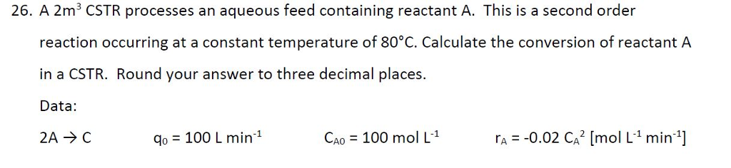 Solved 26. A 2m3 CSTR processes an aqueous feed containing | Chegg.com