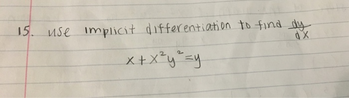 Solved Use implicit different ion to find dy/dx x + x^2 y^2 | Chegg.com