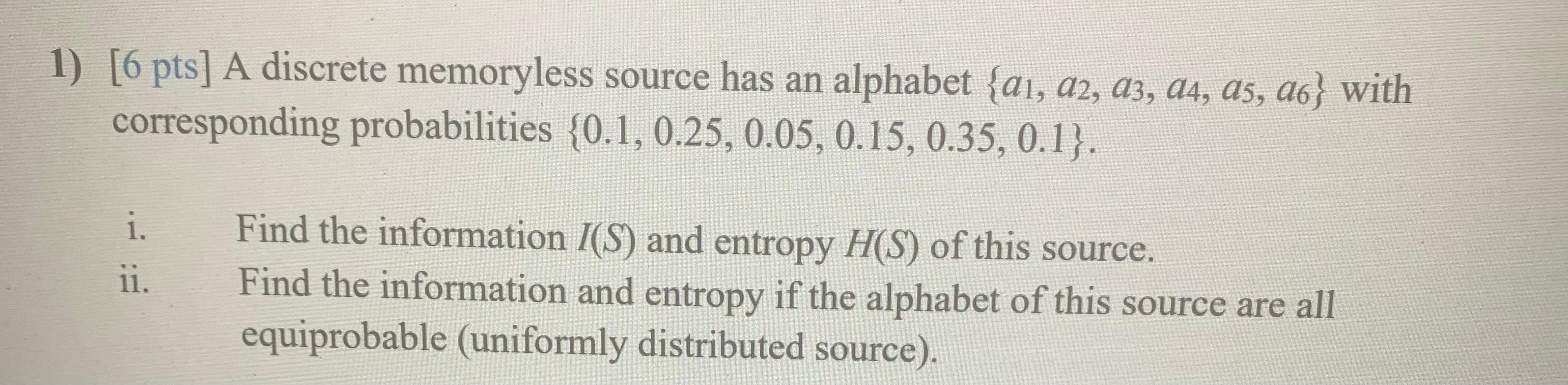 Solved 1) [6 pts] A discrete memoryless source has an | Chegg.com