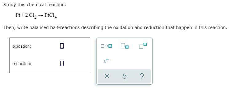 Solved Study this chemical reaction: Pt+2Cl2 PtC14 Then, | Chegg.com