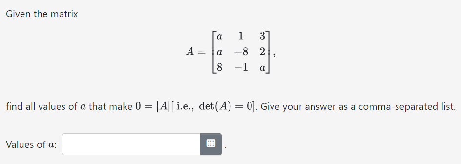 Solved Given the matrix A=⎣⎡aa81−8−132a⎦⎤, find all values | Chegg.com