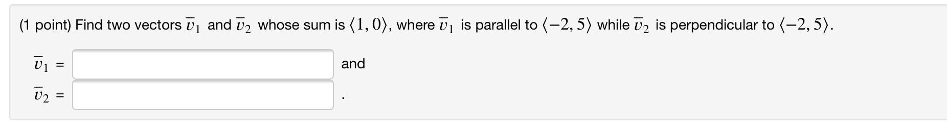 Solved (1 point) Find two vectors ū1 and U2 whose sum is | Chegg.com
