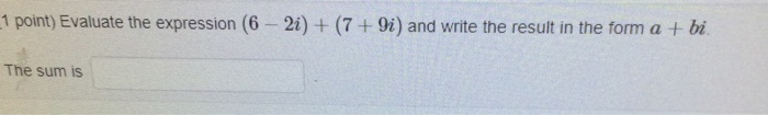 Solved 1 point) Evaluate the expression (6 2i)7+9i) and | Chegg.com