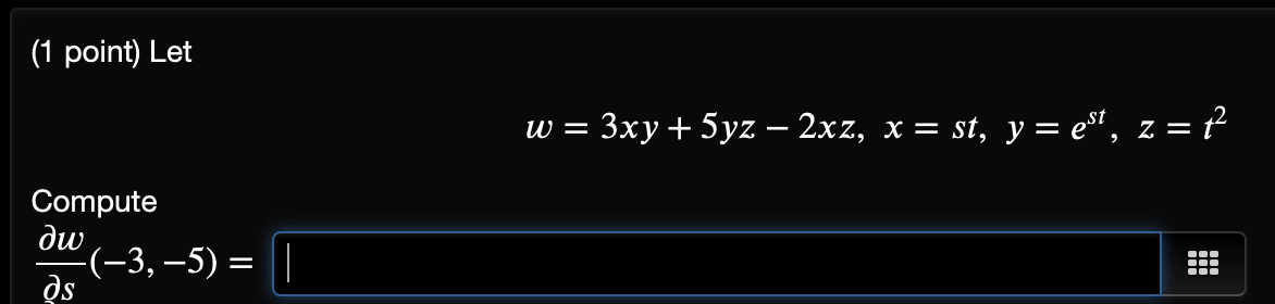 Solved (1 point) Let w = 3xy + 5yz – 2xz, x = st, y = est, z | Chegg.com
