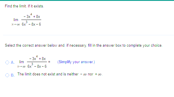 Solved Find the limit. if it exists. limx→∞6x3−8x−6−3x4+8x | Chegg.com