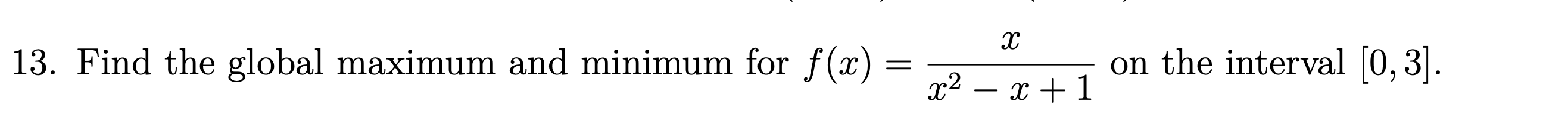 Solved Find the global maximum and minimum for f(x)=xx2-x+1 | Chegg.com