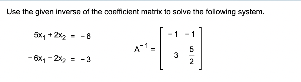 Solved Use the given inverse of the coefficient matrix to | Chegg.com