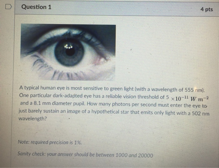 Solved D Question 1 4 pts A typical human eye is most | Chegg.com
