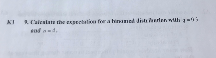 Solved K1 9. Calculate the expectation for a binomial | Chegg.com