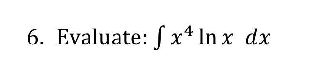 Solved 6. Evaluate: ∫x4lnxdx | Chegg.com