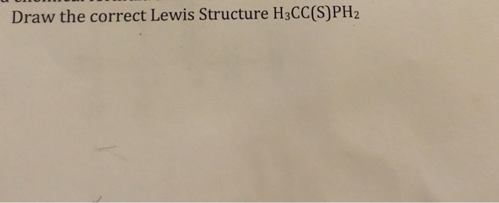 Solved Draw the correct Lewis Structure H3CC(S)PH2 | Chegg.com