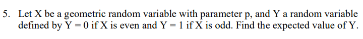 Solved 5. Let X be a geometric random variable with | Chegg.com