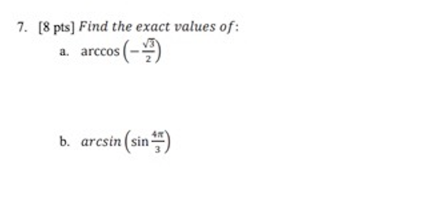 Solved 7. [8 pts) Find the exact values of: a. arccos (3) b. | Chegg.com