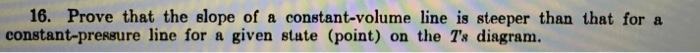 Solved 16. Prove that the slope of a constant-volume line is | Chegg.com
