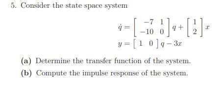 Solved 5. Consider the state space system [ . -71 -100 y=[1 | Chegg.com