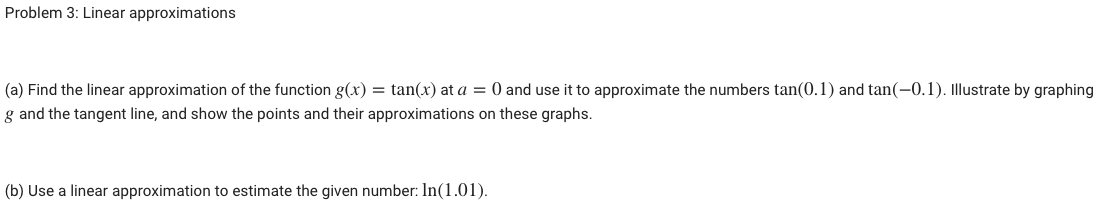 Solved Problem 3: Linear approximations (a) Find the linear | Chegg.com Solved Problem 3: Linear approximations (a) Find the linear | Chegg.com