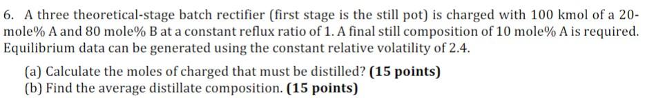 Solved 6. A three theoretical-stage batch rectifier (first | Chegg.com