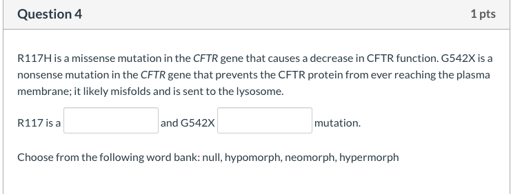 Solved Question 4 1 pts R117H is a missense mutation in the | Chegg.com