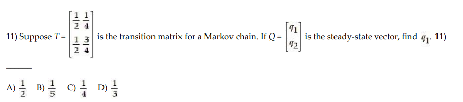 Solved 11) Suppose T=[21214143] is the transition matrix for | Chegg.com