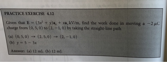 Solved PRACTICE EXERCISE 4.12 Given that E-(3x2 + y)a, + xay | Chegg.com Solved PRACTICE EXERCISE 4.12 Given that E-(3x2 + y)a, + xay | Chegg.com