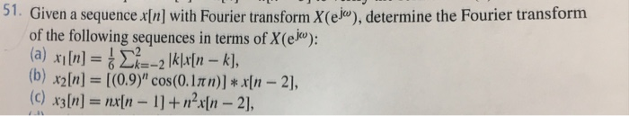 Solved 51. Given a sequence xin] with Fourier transform | Chegg.com