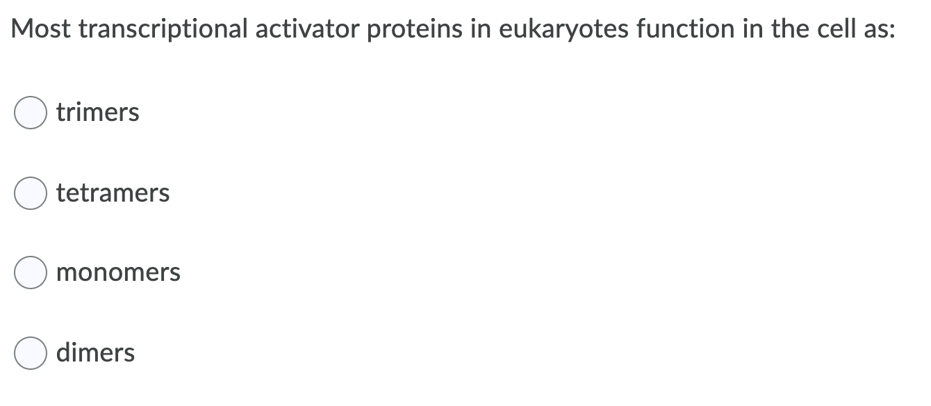 Solved Most transcriptional activator proteins in eukaryotes | Chegg.com