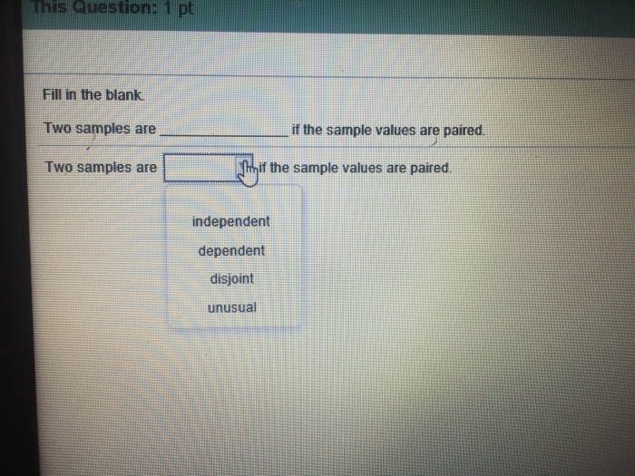 Solved Two samples are_____if the sample values are paired. | Chegg.com