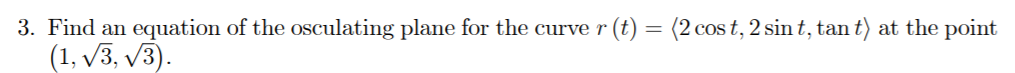 Solved 3. Find an equation of the osculating plane for the | Chegg.com