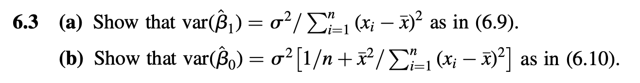 Solved 6.3 (a) Show that var(β^1)=σ2/∑i=1n(xi−xˉ)2 as in | Chegg.com