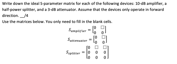 Solved Write down the ideal S-parameter matrix for each of | Chegg.com