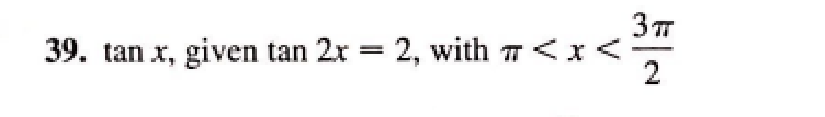 Solved 3TT 39. tan x, given tan 2x = 2, with | Chegg.com