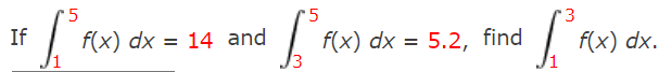 Solved If ∫15f(x)dx=14 ﻿and ∫35f(x)dx=5.2, ﻿find ∫13f(x)dx. | Chegg.com