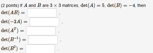 Solved (2 points) If A and B are 3 x 3 matrices, det(A)5, | Chegg.com