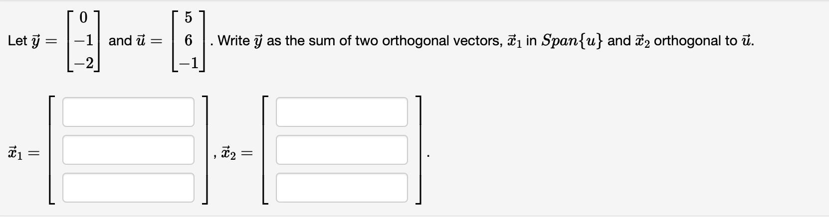 Solved Let y=⎣⎡0−1−2⎦⎤ and u=⎣⎡56−1⎦⎤. Write y as the sum of | Chegg.com