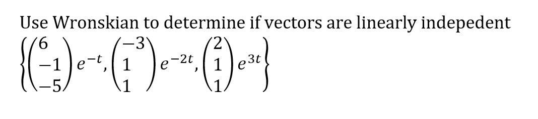 Solved Use Wronskian to determine if vectors are linearly | Chegg.com