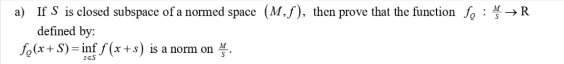 Solved a) If S is closed subspace of a normed space (M,f), | Chegg.com