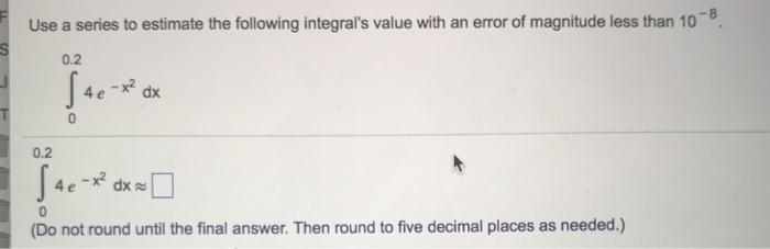 Solved Use a series to estimate the following integral's | Chegg.com