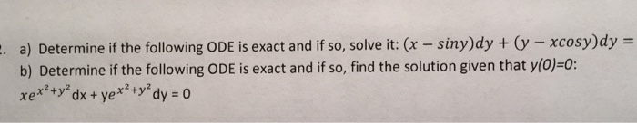 Solved Determine if the following ODE is exact and if so, | Chegg.com