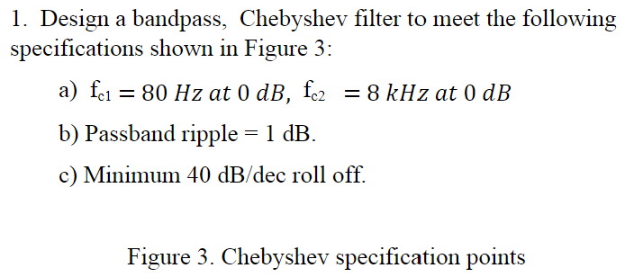 Solved 1. Design a bandpass, Chebyshev filter to meet the | Chegg.com