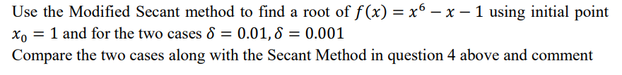 Solved Use the Modified Secant method to find a root of | Chegg.com