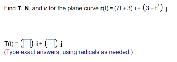 Solved Find T,N, and κ for the plane curve | Chegg.com