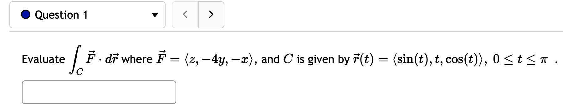 Solved Evaluate ∫CF⋅dr where F= z,−4y,−x , and C is given by | Chegg.com
