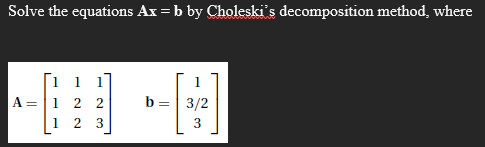 Solved Solve the equations Ax = b by Choleski's | Chegg.com