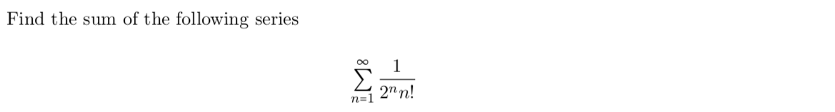 Solved Find the sum of the following series 1 M8 2nn! n=1 | Chegg.com